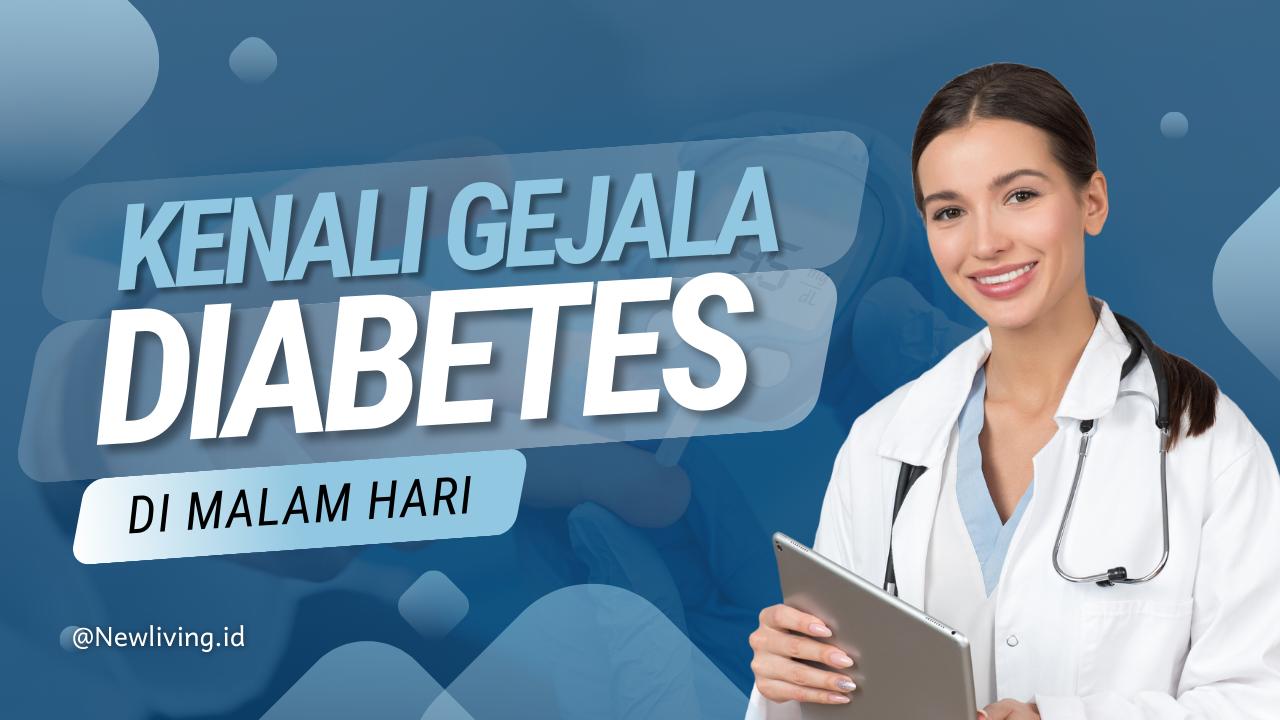 Kenali Gejala Diabetes dan Mengatasinya Lebih Dini – NEWLIVING.ID